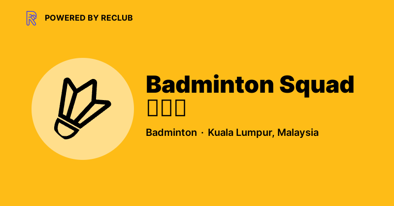 Badminton Squad 🏸🏸🏸