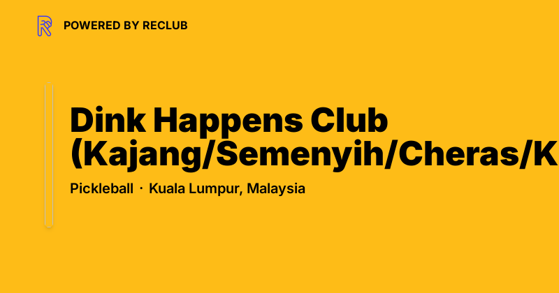 Dink Happens Club (Kajang/Semenyih/Cheras/KL) - Reclub