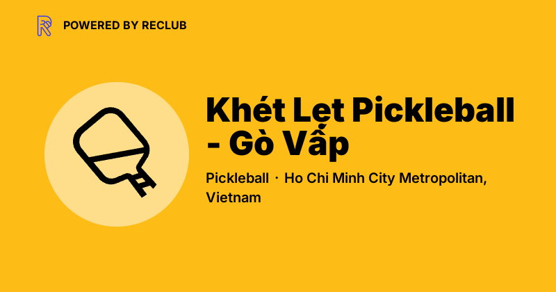 Khét Lẹt Pickleball - Gò Vấp - Reclub