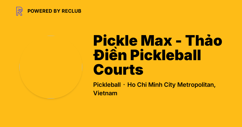 Pickle Max - Thảo Điền Pickleball Courts - Reclub