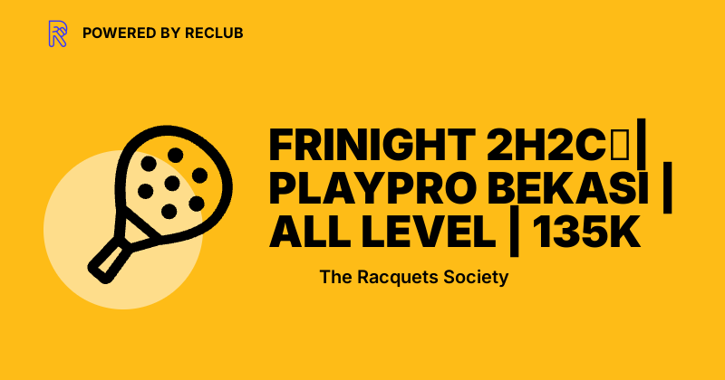 FRINIGHT 2H2C🔥| PLAYPRO BEKASI | ALL LEVEL | 135K - Reclub