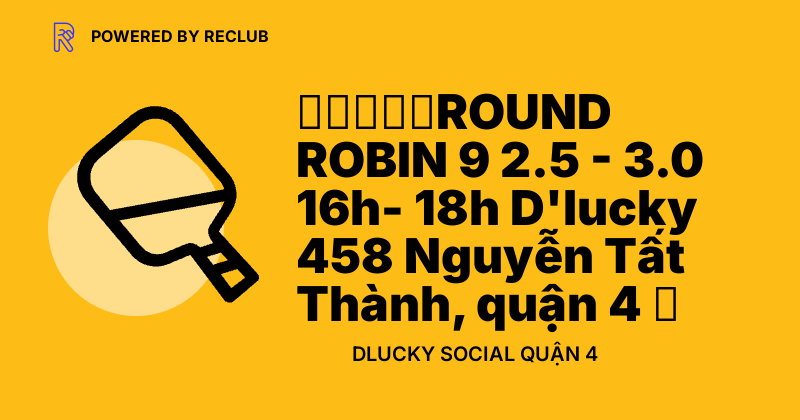 🥇🥈🥉🎉🎊ROUND ROBIN 9 2.5 - 3.0 16h- 18h D'lucky 458 Nguyễn Tất Thành ...