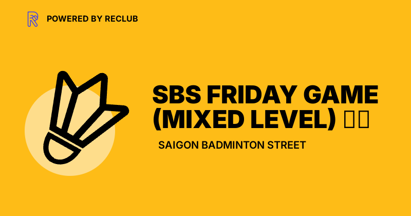 Reclub SBS FRIDAY GAME (MIXED LEVEL) 🏸🏸