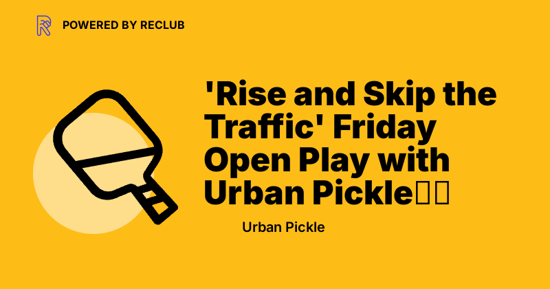Reclub 'Rise and Skip the Traffic' Friday Open Play with Urban Pickle🌆🥒