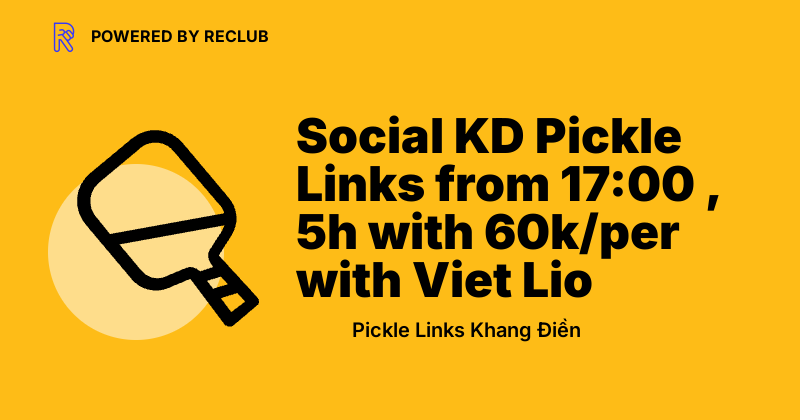 Social KD Pickle Links from 17:00 , 5h with 60k/per with Viet Lio - Reclub