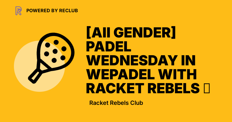 Reclub [All GENDER] PADEL WEDNESDAY IN WEPADEL WITH RACKET REBELS