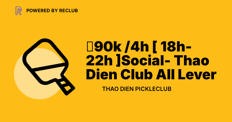 🔥90k /4h [ 18h-22h ]Social- Thao Dien Club All Lever - Reclub
