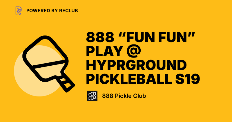 888 “FUN FUN” PLAY @ HYPRGROUND PICKLEBALL S19 - Reclub