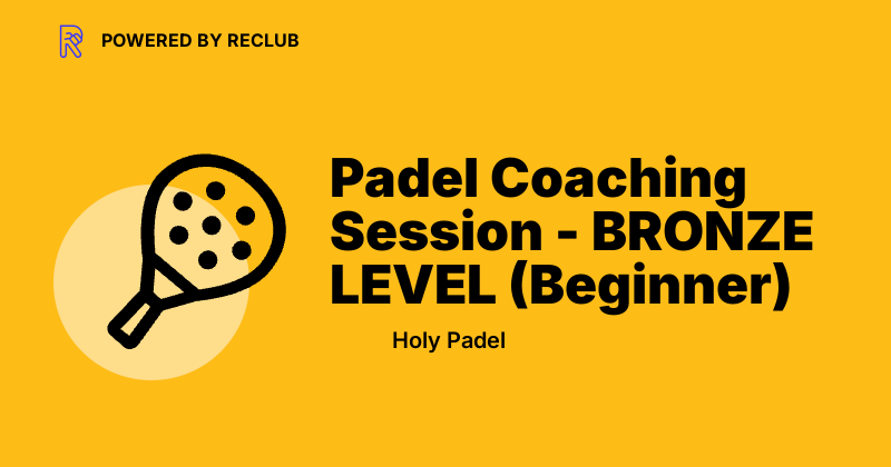 Padel Coaching Session - BRONZE LEVEL (Beginner) - Reclub