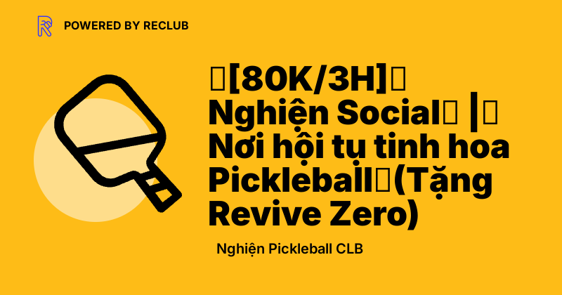 🍀[80K/3H]😊Nghiện Social🤤 |💃Nơi hội tụ tinh hoa Pickleball🕺(Tặng Revive ...