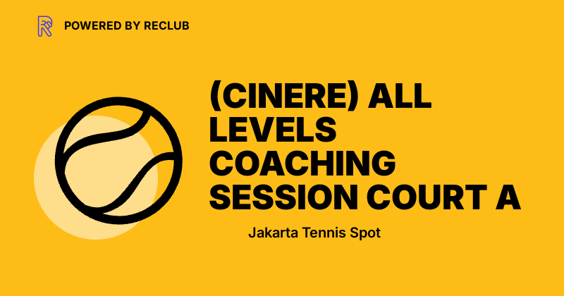 (CINERE) ALL LEVELS COACHING SESSION COURT A - Reclub