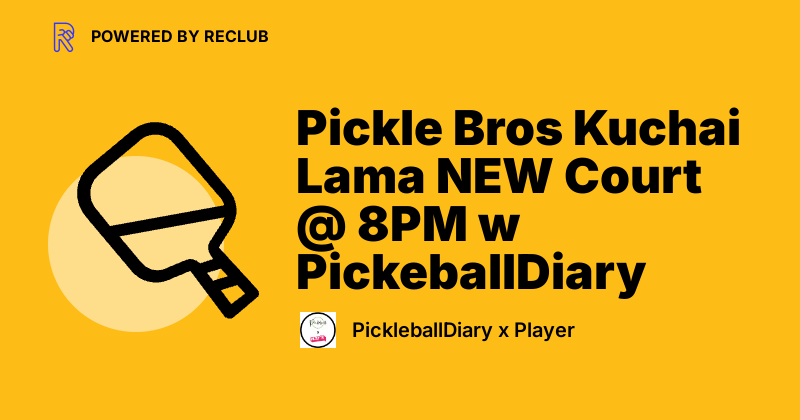 Pickle Bros Kuchai Lama NEW Court @ 8PM w PickeballDiary - Reclub