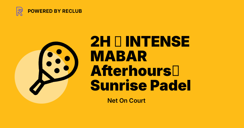 2H 🔥 INTENSE MABAR Afterhours📍Sunrise Padel - Reclub