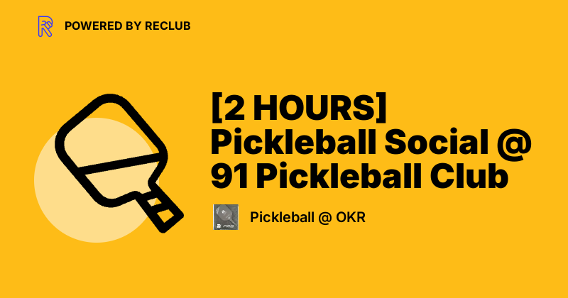 [2 HOURS] Pickleball Social @ 91 Pickleball Club - Reclub