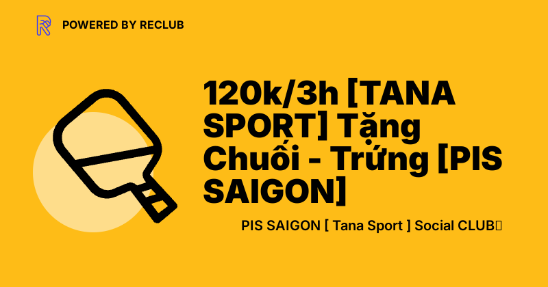 120k/3h [TANA SPORT] Tặng Chuối - Trứng [PIS SAIGON] - Reclub