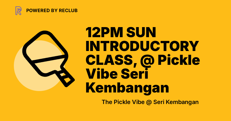 12PM SUN INTRODUCTORY CLASS, @ Pickle Vibe Seri Kembangan - Reclub