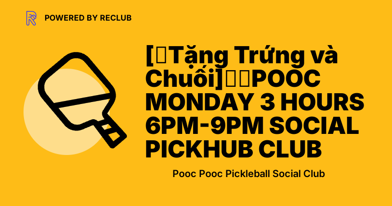 [🍌Tặng Trứng và Chuối]🌺💐POOC MONDAY 3 HOURS 6PM-9PM SOCIAL PICKHUB CLUB ...