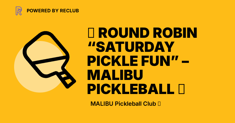 Reclub 🏓 ROUND ROBIN “SATURDAY PICKLE FUN” – MALIBU PICKLEBALL 🔥