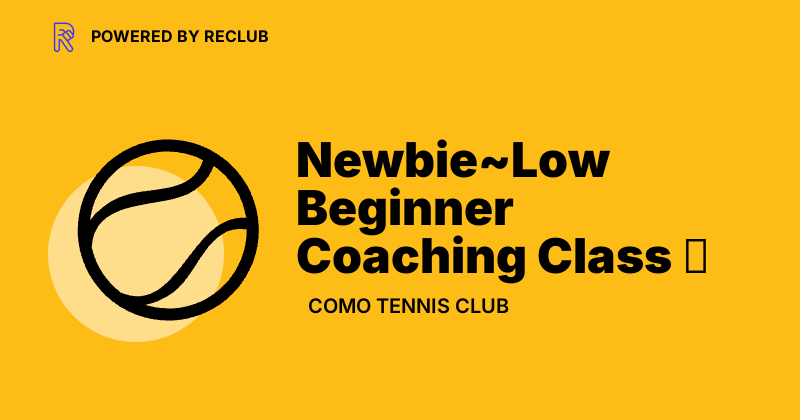 Newbie~Low Beginner Coaching Class 🎾 - Reclub