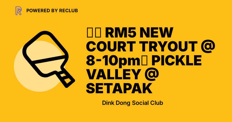💖🏓 RM5 NEW COURT TRYOUT @ 8-10pm📍 PICKLE VALLEY @ SETAPAK - Reclub