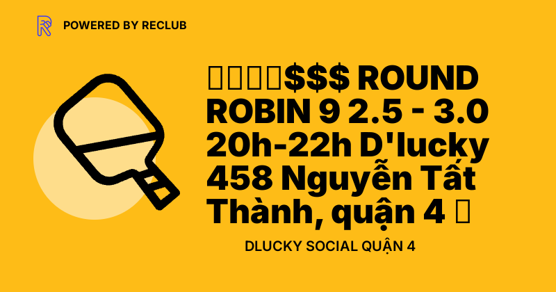 🥇🥈🥉🎊$$$ ROUND ROBIN 9 2.5 - 3.0 20h-22h D'lucky 458 Nguyễn Tất Thành ...