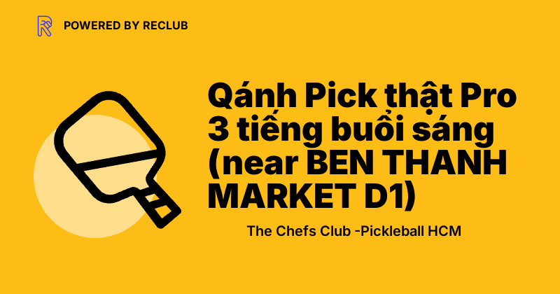 Qánh Pick thật Pro 3 tiếng buổi sáng (near BEN THANH MARKET D1) - Reclub