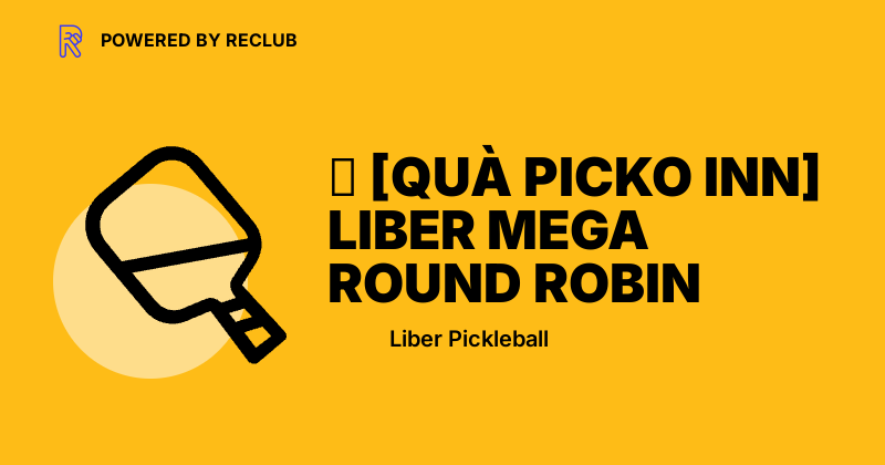 😎 [QUÀ PICKO INN] LIBER MEGA ROUND ROBIN - Reclub