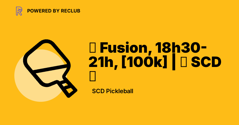🍊 Fusion, 18h30-21h, [100k] | 💪 SCD 🔥 - Reclub