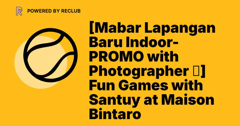 [Mabar Lapangan Baru Indoor-PROMO with Photographer 📸] Fun Games with Santuy at Maison Bintaro ...
