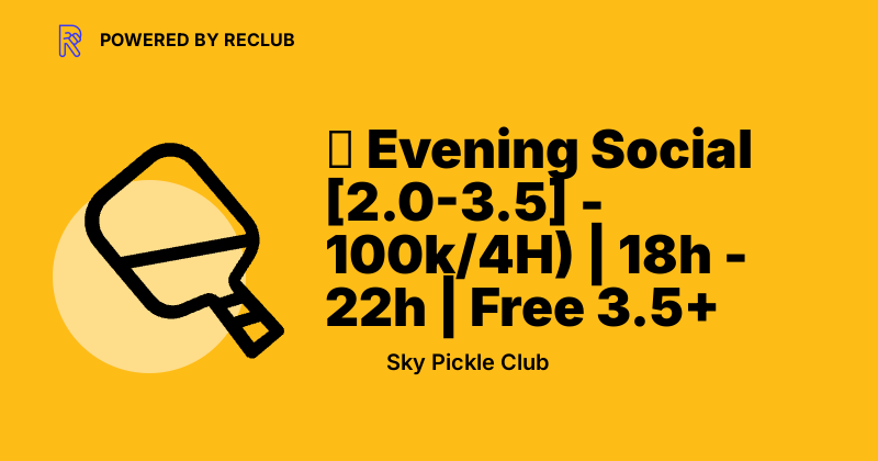 🔰 Evening Social [2.0-3.5] - 100k/4H) | 18h - 22h | Free 3.5+ - Reclub